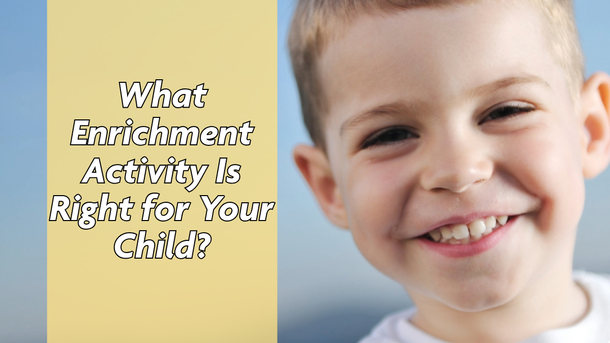 What enrichment activity is right for your child?